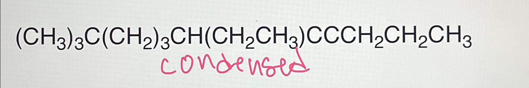 Solved (CH3)3C(CH2)3CH(CH2CH3)CCCH2CH2CH3condensed ﻿ Draw | Chegg.com