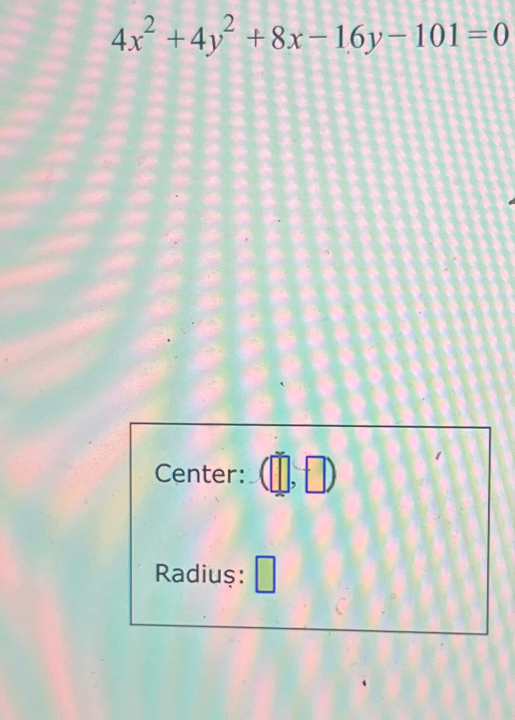 Solved 4x2+4y2+8x-16y-101=0Center: (【),Radiuṣ: | Chegg.com