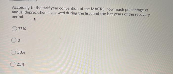 Solved According to the Half year convention of the MACRS, | Chegg.com