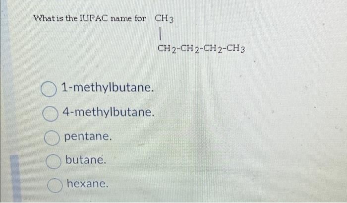 Solved What is the IUPAC name for CH3 1-methylbutane. | Chegg.com