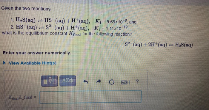 Solved Given the two reactions 1. H2S(aq) = HS (aq) +H(aq), | Chegg.com