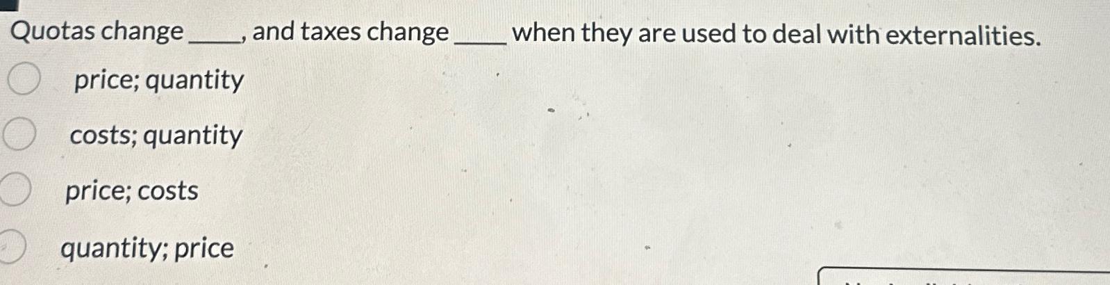Solved Quotas change and taxes change when they are used to | Chegg.com