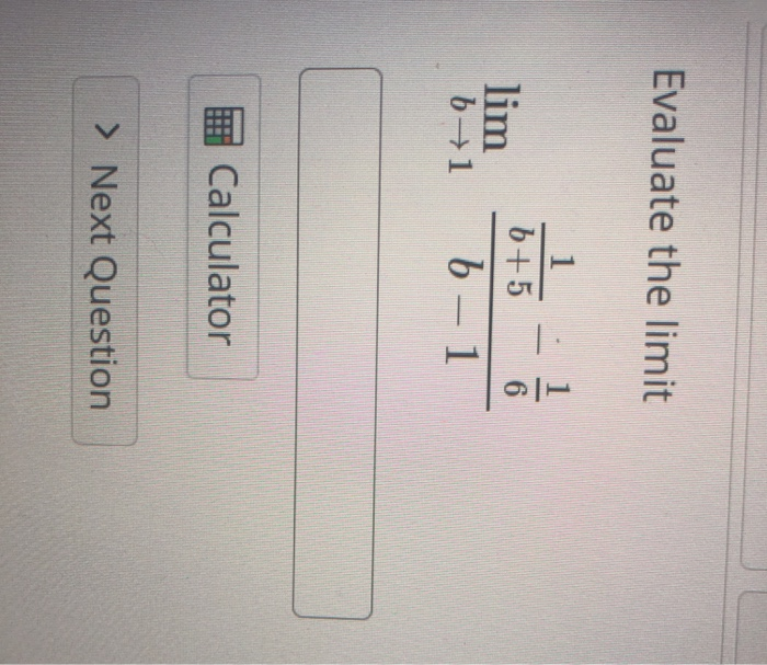 Solved Evaluate the limit lim 6+1 1 b+5 6 b - 1 Calculator > | Chegg.com