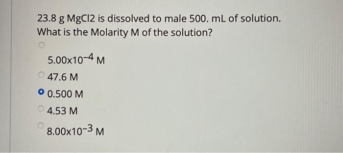 Solved 23.8 gMgCl2 is dissolved to male 500.mL of solution. | Chegg.com