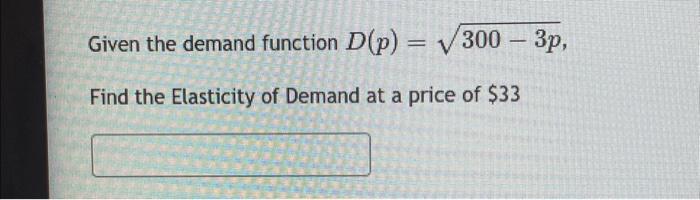 Solved Given the demand function D(p)=300−3p, Find the | Chegg.com