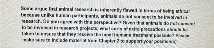 Solved Some argue that animal research is inherently flawed | Chegg.com