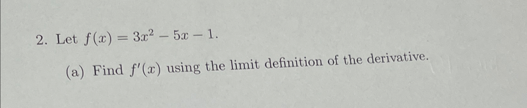 Solved Let f(x)=3x2-5x-1.(a) ﻿Find f'(x) ﻿using the limit | Chegg.com