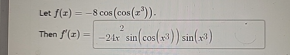 Solved Let f(x)=-8cos(cos(x3)).Then f'(x)= | Chegg.com