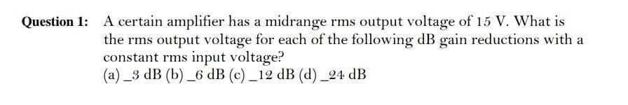 Solved Question 1: A certain amplifier has a midrange rms | Chegg.com