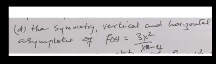 Solved d) tha Sym metry, vertcat amdl horoulal asqmplotes | Chegg.com