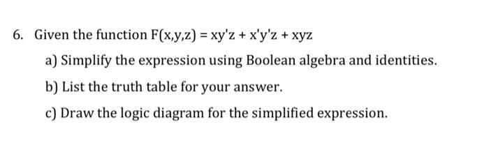 Solved 6. Given the function F(x,y,z) = xy'z + x'y'z + xyz | Chegg.com