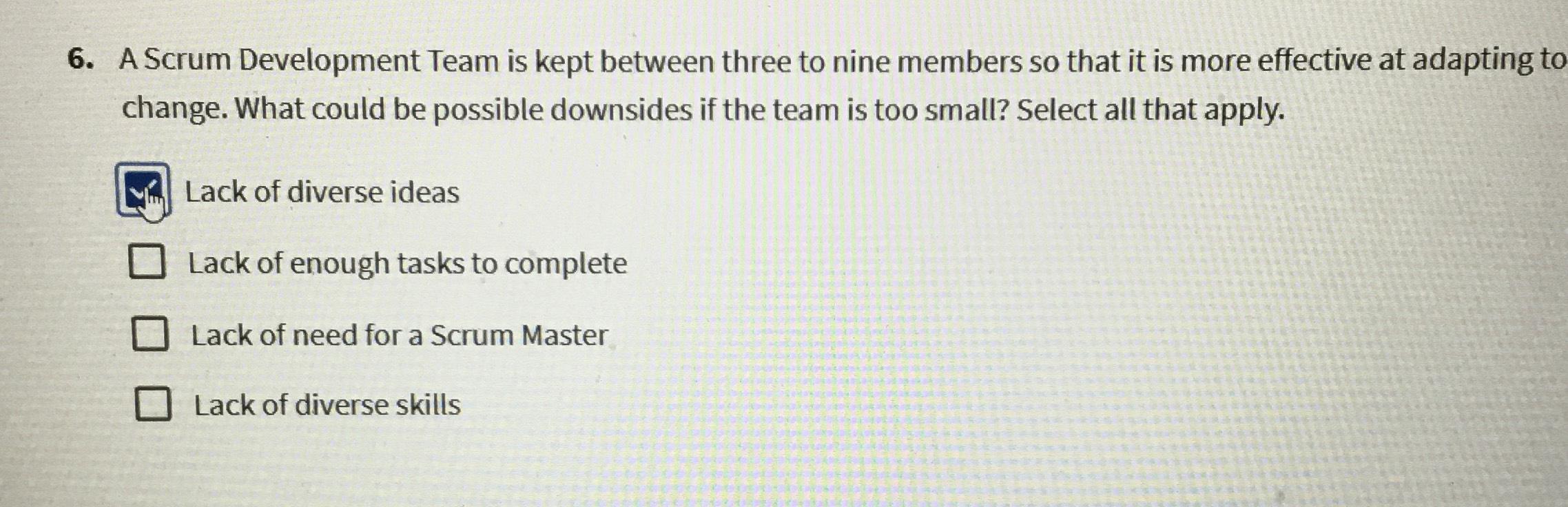 Solved A Scrum Development Team is kept between three to | Chegg.com
