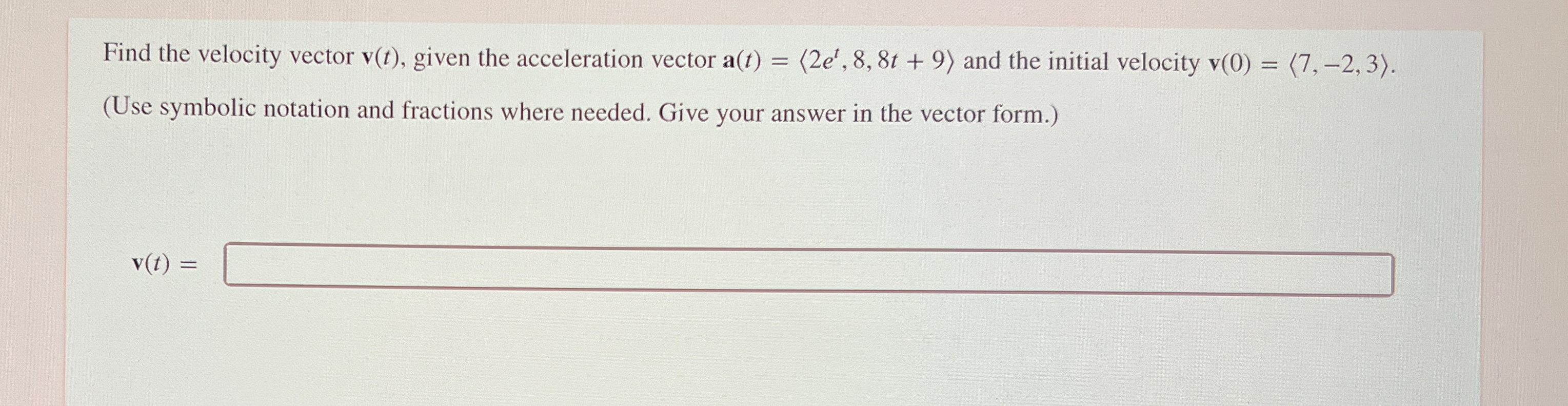 Solved Find the velocity vector v(t), ﻿given the | Chegg.com