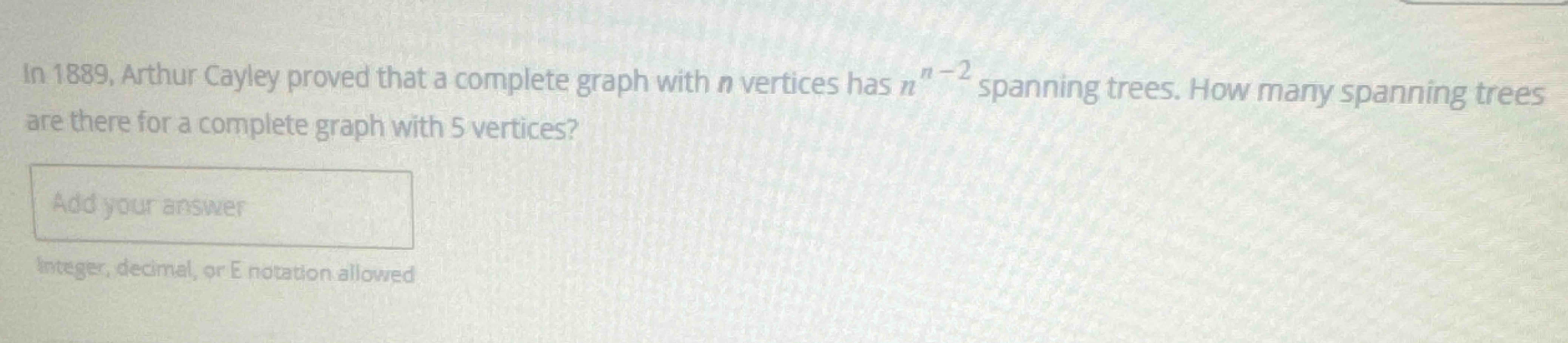 Solved In 1889, ﻿Arthur Cayley proved that a complete graph | Chegg.com