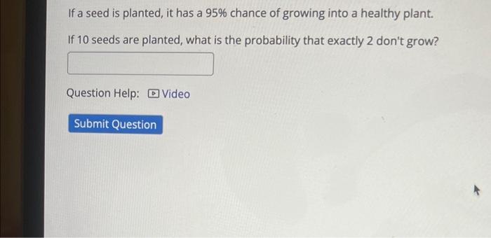 Solved If a seed is planted, it has a 95% chance of growing | Chegg.com