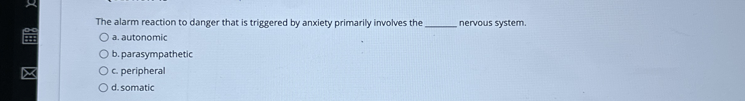 Solved The alarm reaction to danger that is triggered by | Chegg.com