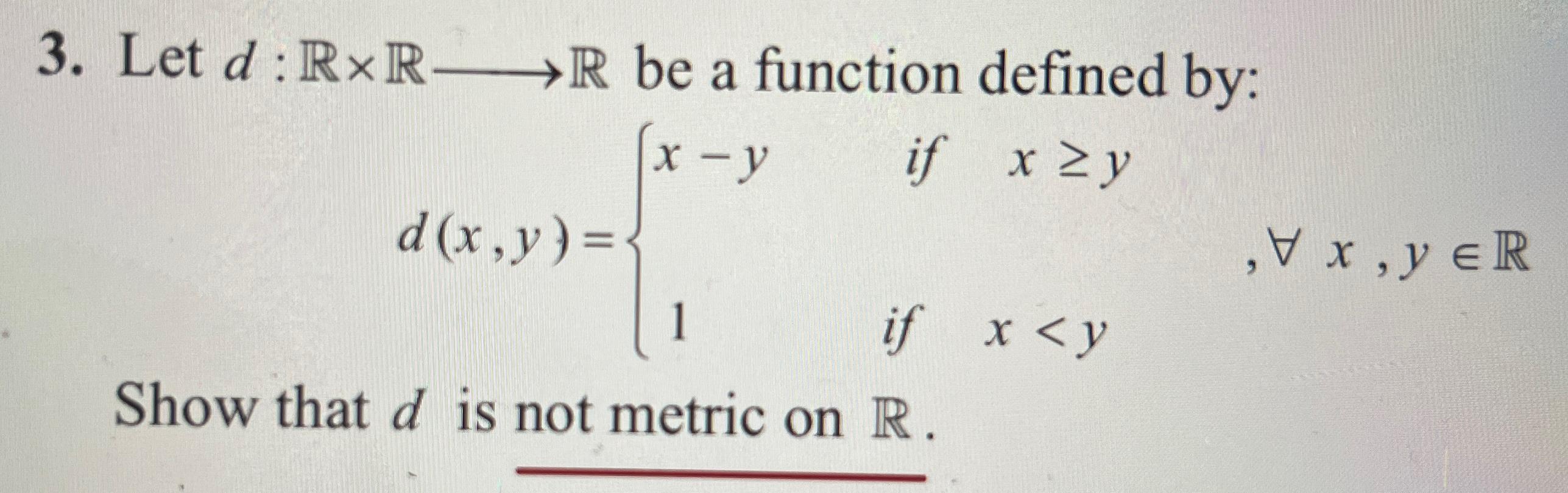 Solved Let d:R×RlongrightarrowR be a function defined by:dR | Chegg.com