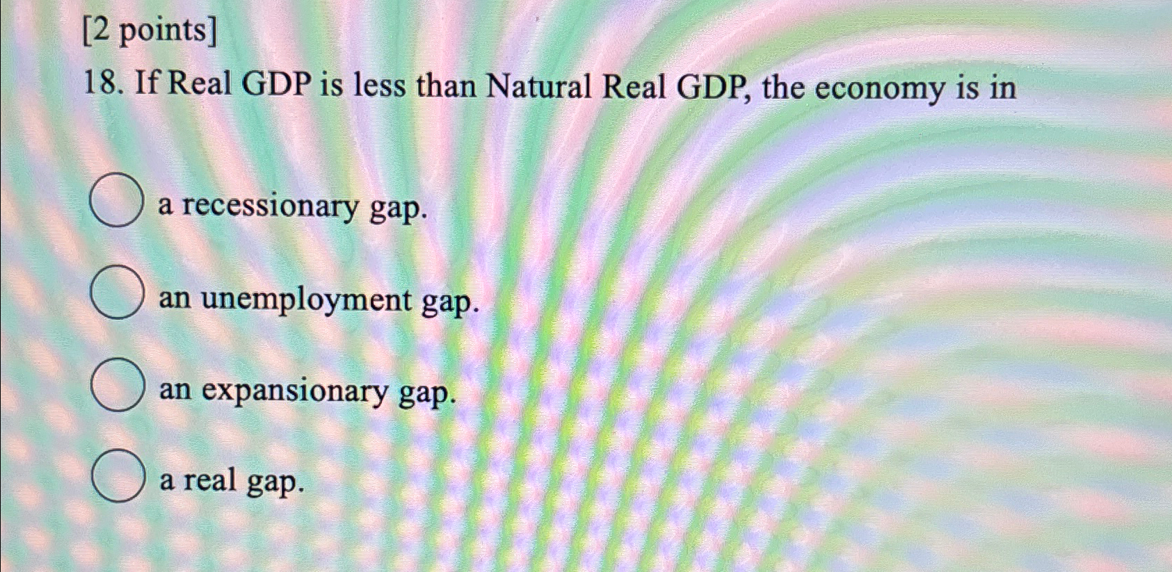 Solved [2 ﻿points]18. ﻿If Real GDP is less than Natural Real | Chegg.com