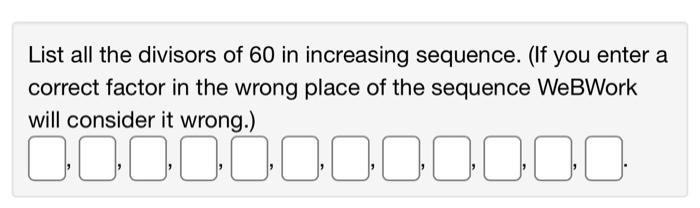 Solved List all the divisors of 60 in increasing sequence. | Chegg.com