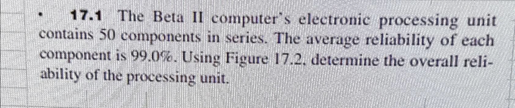 Solved 17.1 ﻿The Beta II computer's electronic processing | Chegg.com