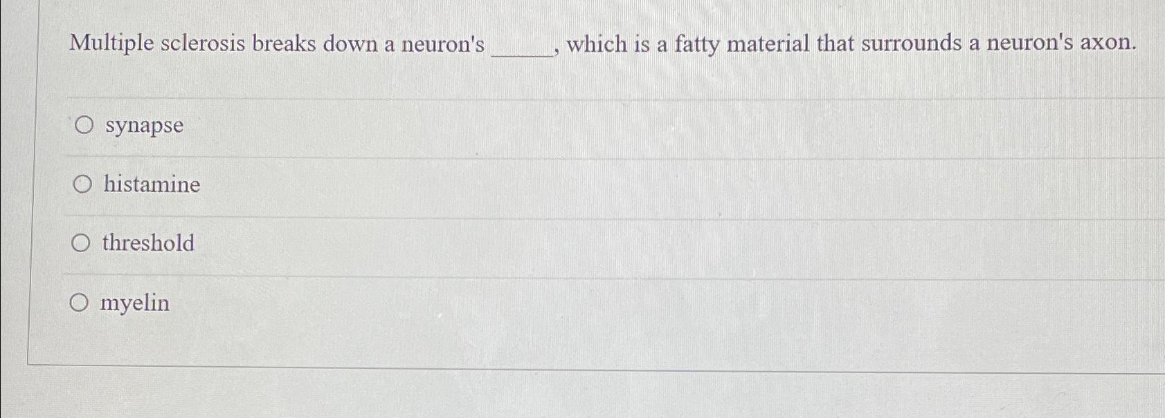 Solved Multiple sclerosis breaks down a neuron's , ﻿which is | Chegg.com