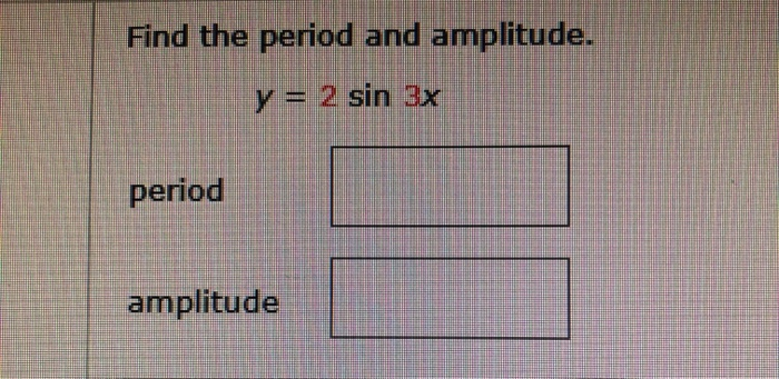 Solved Find the period and amplitude. y = 2 sin 3x period | Chegg.com