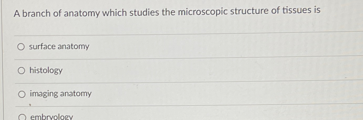 Solved A branch of anatomy which studies the microscopic | Chegg.com