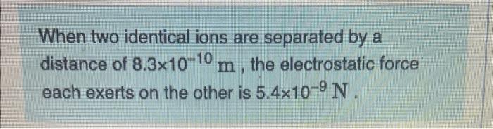 Solved When two identical ions are separated by a distance | Chegg.com