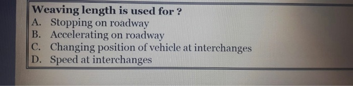 Solved Weaving length is used for? A. Stopping on roadway B. | Chegg.com