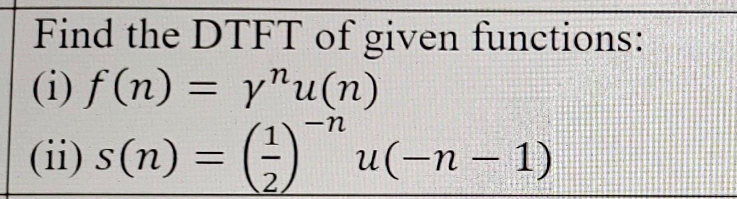 Solved Find the DTFT of given functions: (i) f(x) = Yºu(m) | Chegg.com