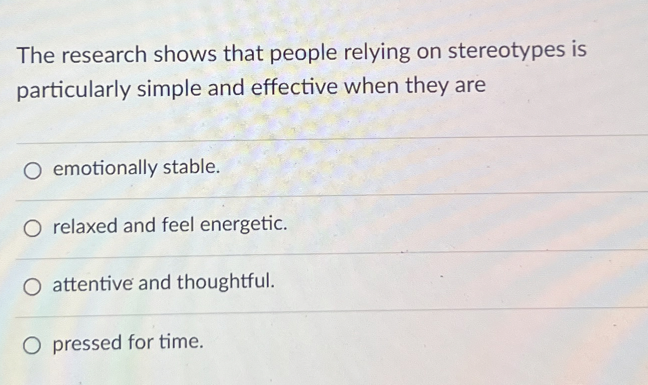 Solved The research shows that people relying on stereotypes | Chegg.com