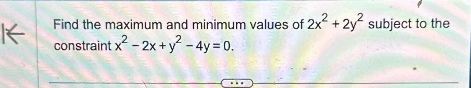 Solved Find the maximum and minimum values of 2x2+2y2 | Chegg.com