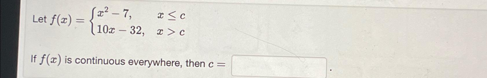 Solved Let f(x)={x2-7,x≤c10x-32,x>cIf f(x) ﻿is continuous | Chegg.com