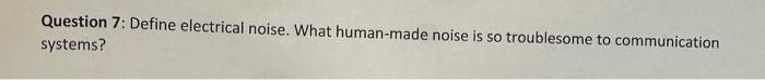 Solved Question 7: Define electrical noise. What human-made | Chegg.com Solved Question 7: Define electrical noise. What human-made | Chegg.com