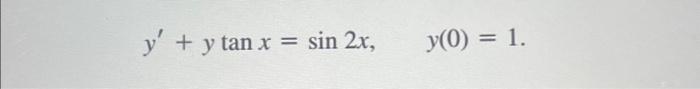 Solved y′+ytanx=sin2x,y(0)=1 | Chegg.com