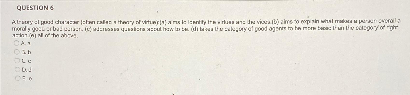 Solved QUESTION 6A theory of good character (often called a | Chegg.com