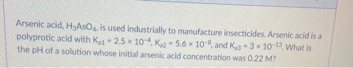 Solved Arsenic acid, H3AsO4, is used industrially to | Chegg.com