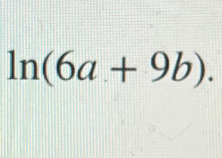 Solved ln(6a+9b) | Chegg.com