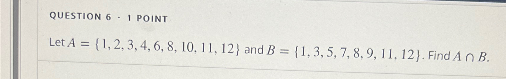 Solved QUESTION 6 - 1 POINTLet A={1,2,3,4,6,8,10,11,12} | Chegg.com Solved QUESTION 6 - 1 POINTLet A={1,2,3,4,6,8,10,11,12} | Chegg.com
