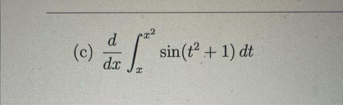Solved (c) dxd∫xx2sin(t2+1)dt | Chegg.com