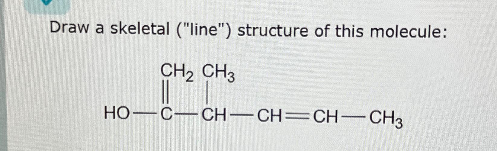 Solved Draw a skeletal ("line") ﻿structure of this molecule: | Chegg.com