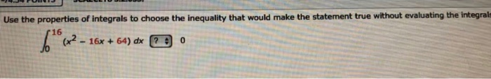 Solved Use the properties of integrals to choose the | Chegg.com