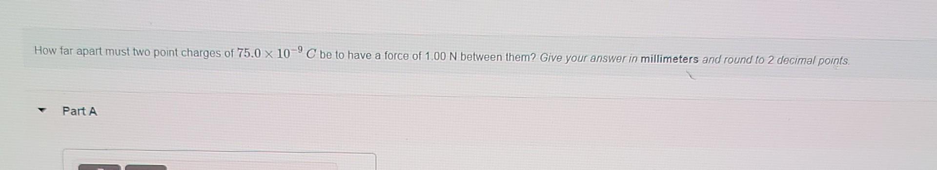Solved How far apart must two point charges of 75.0 x 10°C | Chegg.com