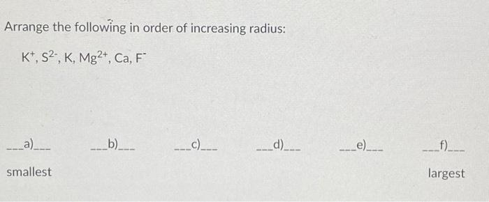 Solved Arrange the following in order of increasing radius: | Chegg.com