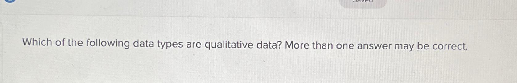 Solved Which of the following data types are qualitative | Chegg.com
