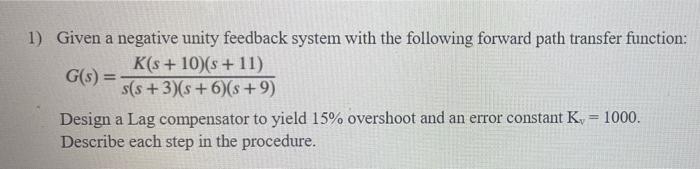 Solved 1) Given a negative unity feedback system with the | Chegg.com