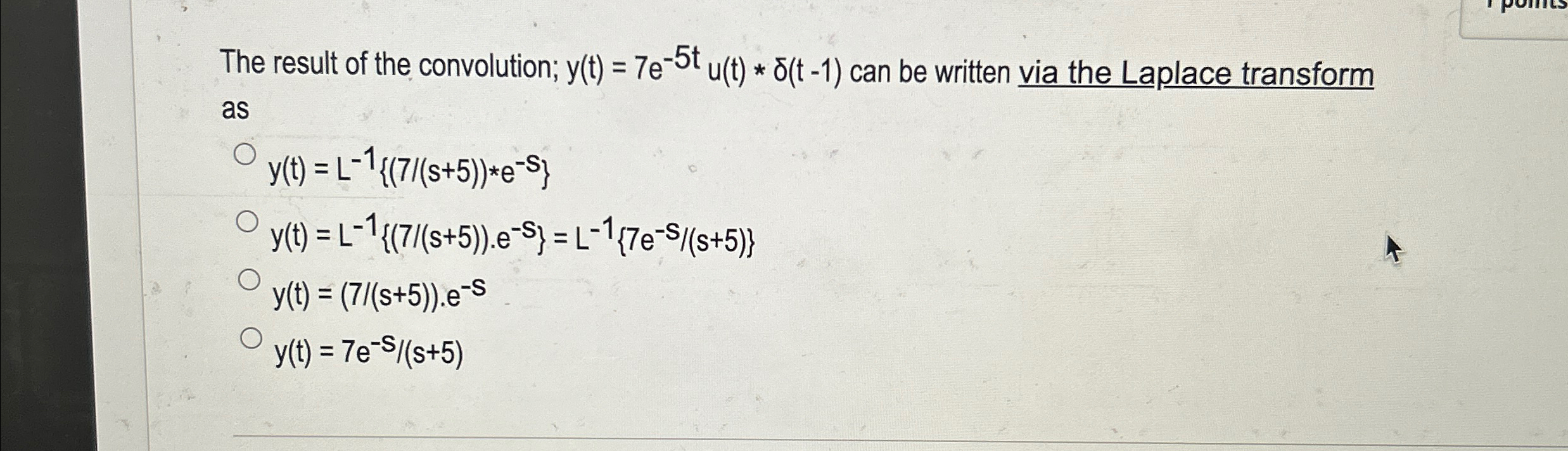 Solved The result of the convolution; y(t)=7e-5tu(t)**δ(t-1) | Chegg.com