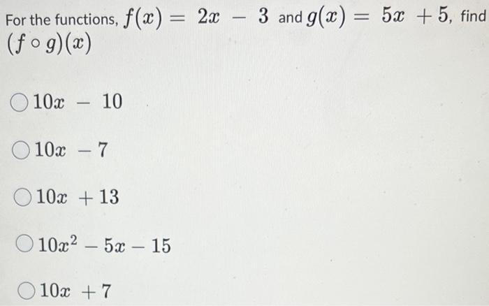 Solved For the functions, f(x)=2x−3 and g(x)=5x+5, find | Chegg.com