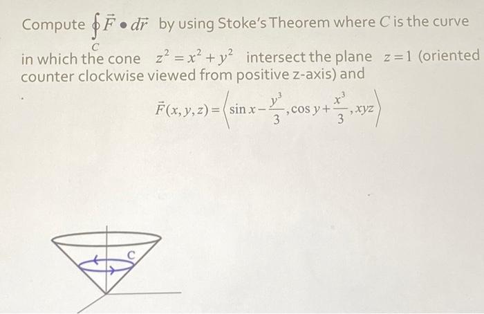 Solved Compute ∮CF∙dr by using Stoke's Theorem where C is | Chegg.com