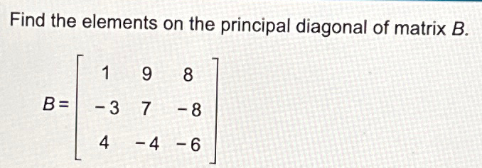 Solved Find the elements on the principal diagonal of matrix | Chegg.com